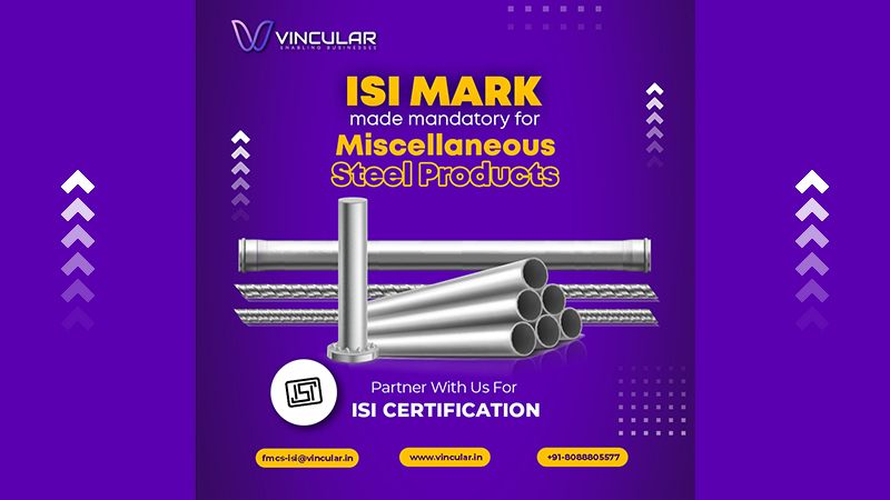 ISI Mark made mandatory for Miscellaneous Steel Products | Vincular