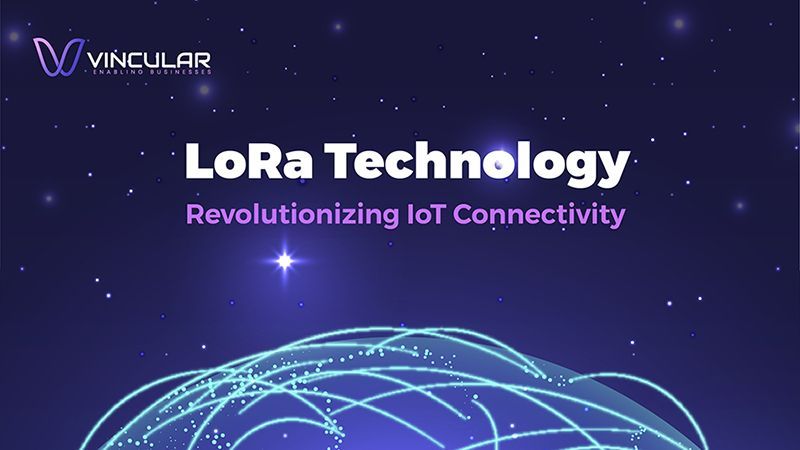 LoRa Technology: Revolutionizing IoT Connectivity | Vincular