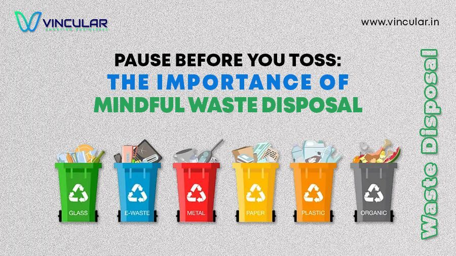 Pause Before You Toss: Importance of Mindful Waste Disposal | Vincular