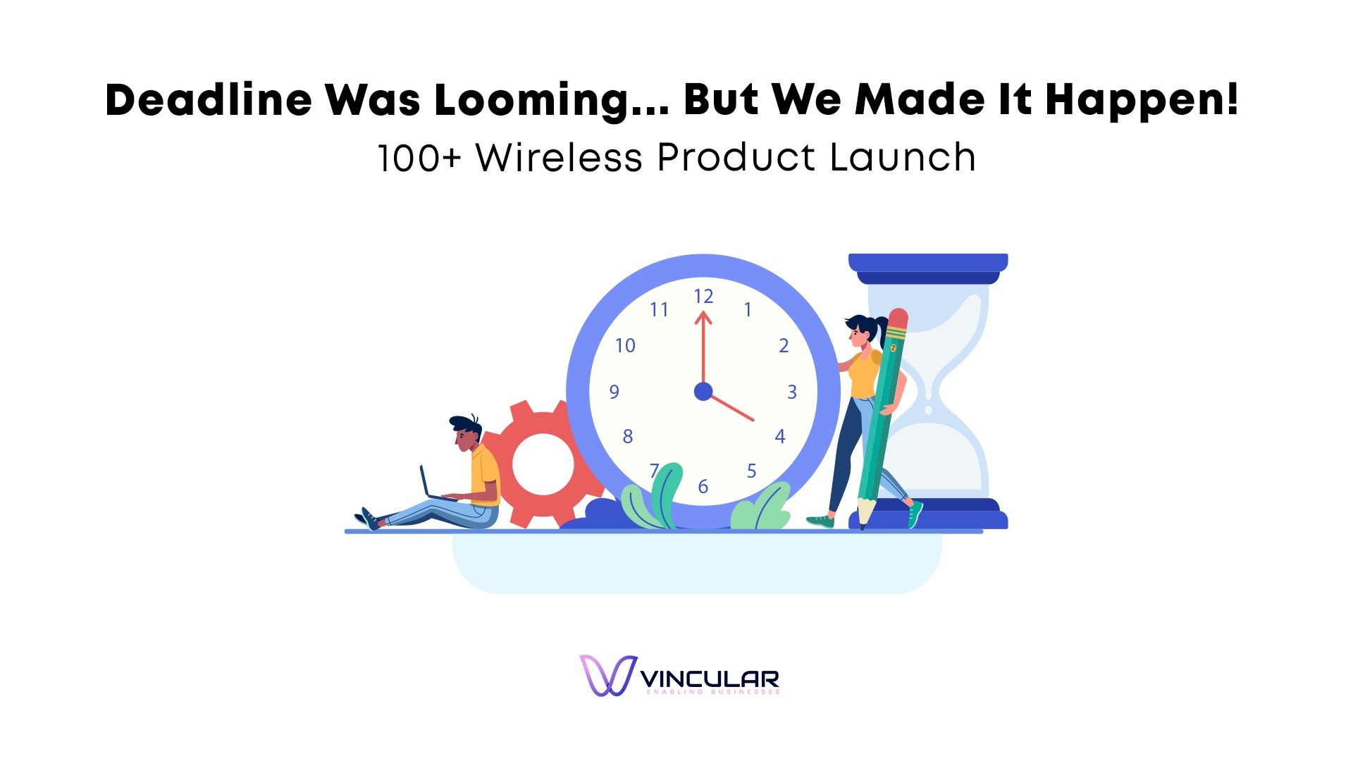 Deadline Was Looming… But Vincular Made It Happen! 100+ Wireless ...